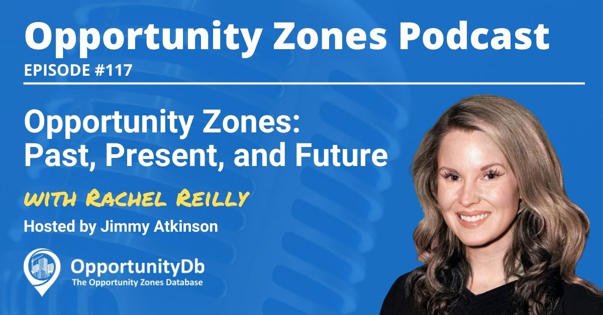 Opportunity Zones: Past, Present, and Future, with Rachel Reilly ...