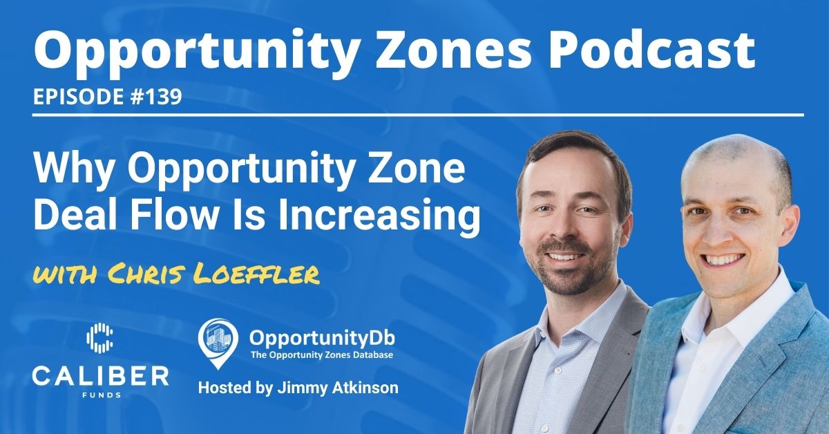 Why Opportunity Zone Deal Flow Is Increasing, with Chris Loeffler ...